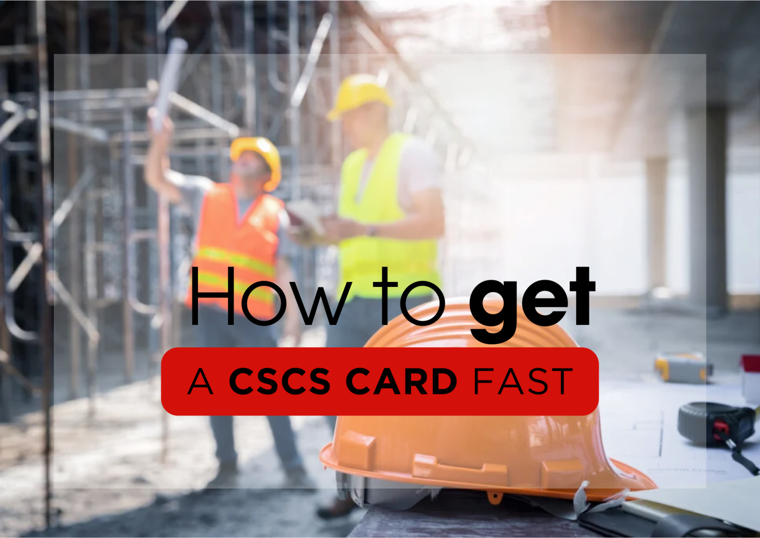 How To: Get A CSCS Card FAST!